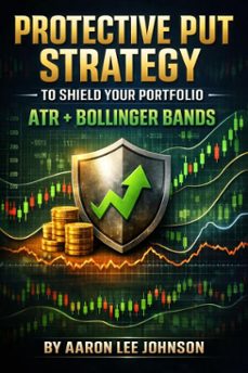 PROTECTIVE PUT STRATEGY TO SHIELD YOUR PORTFOLIO: ATR + BOLLINGER BANDS ...