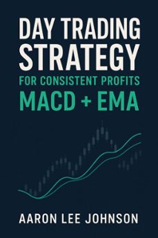 DAY TRADING STRATEGY FOR CONSISTENT PROFITS: MACD + EMA | Casa del Libro