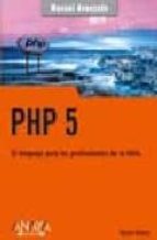 PHP 5: EL LENGUAJE PARA LOS PROFESIONALES DE LA WEB (MANUAL AVANZ ADO ...