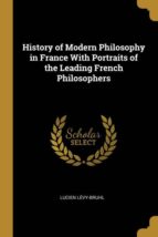 HISTORY OF MODERN PHILOSOPHY IN FRANCE WITH PORTRAITS OF THE LEADING ...