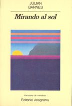 MIRANDO AL SOL (2º ED.) | Julian Barnes | Editorial Anagrama S.A.U. | Casa del Libro Colombia