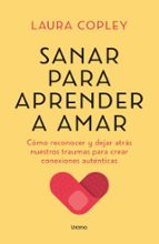 SANAR PARA APRENDER A AMAR | Laura Copley | Casa del Libro