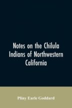 NOTES ON THE CHILULA INDIANS OF NORTHWESTERN CALIFORNIA | | Alpha ...