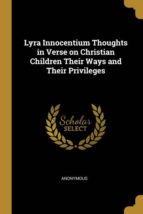 LYRA INNOCENTIUM THOUGHTS IN VERSE ON CHRISTIAN CHILDREN THEIR WAYS AND ...