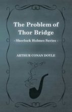 THE PROBLEM OF THOR BRIDGE (SHERLOCK HOLMES SERIES) | | Read Books ...