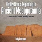 CIVILIZATIONS BEGINNING IN ANCIENT MESOPOTAMIA CHILDRENS ANCIENT ...