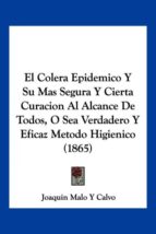 EL COLERA EPIDEMICO Y SU MAS SEGURA Y CIERTA CURACION AL ALCANCE DE ...