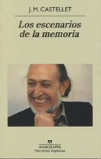 LOS ESCENARIOS DE LA MEMORIA | Josep Maria Castellet | Editorial ...