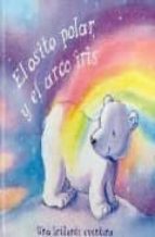 EL OSITO POLAR Y EL ARCO IRIS | | Casa del Libro