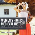 WOMENS RIGHTS IN MEDIEVAL HISTORY CHILDRENS MEDIEVAL HISTORY BOOKS ...