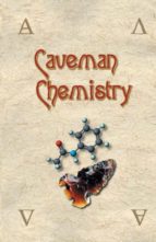 CAVEMAN CHEMISTRY. 28 PROJECTS, FROM THE CREATION OF FIRE TO THE ...