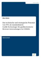 DAS TECHNISCHE UND STRATEGISCHE POTENTIAL VON SVG ALS STANDARDISIERTE GRAFIKTECHNOLOGIE FUR ...