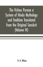 THE VISHNU PURANA A SYSTEM OF HINDU MYTHOLOGY AND TRADITION TRANSLATED ...