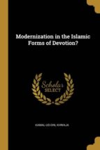 MODERNIZATION IN THE ISLAMIC FORMS OF DEVOTION | | Wentworth Press ...