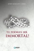 TU PODRIES SER IMMORTAL! | | Casa del Libro