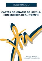 Cartas de Ignacio de Loyola con mujeres de su tiempo | Hugo Rahner ...