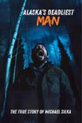 ALASKA'S DEADLIEST MAN : THE TRUE STORY OF MICHAEL SILKA | Casa del Libro