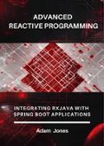 ADVANCED REACTIVE PROGRAMMING: INTEGRATING RXJAVA WITH SPRING BOOT APPLICATIONS de | Casa del Libro