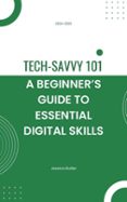 TECH-SAVVY 101: A BEGINNER’S GUIDE TO ESSENTIAL DIGITAL SKILLS | Casa ...