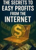 THE SECRETS TO EASY PROFITS FROM THE INTERNET | Casa del Libro