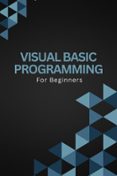 VISUAL BASIC PROGRAMMING FOR BEGINNERS | Casa del Libro