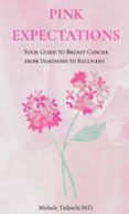 PINK EXPECTATIONS - YOUR GUIDE TO BREAST CANCER FROM DIAGNOSIS TO ...