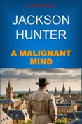 A MALIGNANT MIND: A TALE OF VENGEANCE, MURDER AND MYSTERY IN IVORY ...