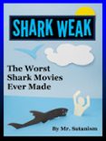 SHARK WEAK: THE WORST SHARK MOVIES EVER MADE | Casa del Libro