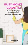 BUSY MOM’S GUIDE TO: 10-MINUTE TIDY-UP: QUICK CLEANING ROUTINES FOR ...