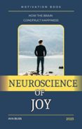 Neuroscience of Joy. How the Brain Constructs Happiness. | Casa del Libro