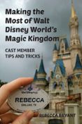 MAKING THE MOST OF WALT DISNEY WORLD'S MAGIC KINGDOM: CAST MEMBER TIPS ...