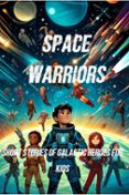 SPACE WARRIORS: SHORT STORIES OF GALACTIC HEROES FOR KIDS - EXCITING SPACE ADVENTURES FOR YOUNG ...