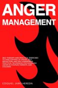 ANGER MANAGEMENT: SELF-THERAPY AND PRACTICAL EXERCISES TO TAKE CONTROL ...