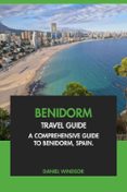 BENIDORM TRAVEL GUIDE: A COMPREHENSIVE GUIDE TO BENIDORM, SPAIN | Casa ...