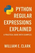 PYTHON REGULAR EXPRESSIONS EXPLAINED: A PRACTICAL GUIDE WITH EXAMPLES | Casa del Libro