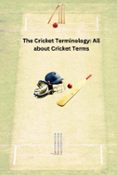 THE CRICKET TERMINOLOGY: ALL ABOUT CRICKET TERMS de | Casa del Libro