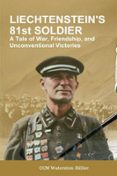 LIECHTENSTEIN’S 81ST SOLDIER: A TALE OF WAR, FRIENDSHIP AND ...