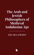 THE ARAB AND JEWISH PHILOSOPHERS OF MEDIEVAL ANDALUSIAN AGE | Casa del ...
