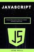 JAVASCRIPT: A STEP-BY-STEP GUIDE FOR BEGINNERS TO MASTER JAVASCRIPT ...
