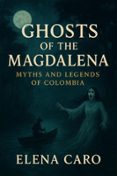 GHOSTS OF THE MAGDALENA: MYTHS AND LEGENDS OF COLOMBIA | Casa del Libro