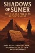 SHADOWS OF SUMER: THE RISE AND FALL OF AN ANCIENT EMPIRE | Casa del Libro