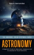 ASTRONOMY: THE UNIVERSE, SOLAR SYSTEM & EARTH (A BEGINNER'S GUIDE TO ...