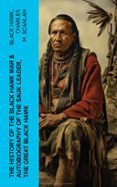 THE HISTORY OF THE BLACK HAWK WAR & AUTOBIOGRAPHY OF THE SAUK LEADER ...