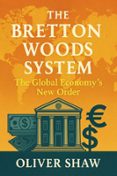 THE BRETTON WOODS SYSTEM: THE GLOBAL ECONOMY'S NEW ORDER | Casa del Libro
