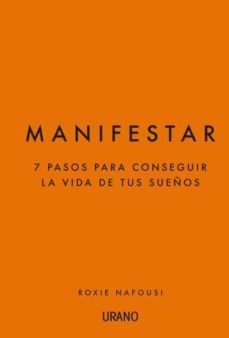 MANIFESTAR: 7 PASOS PARA CONSEGUIR LA VIDA DE TUS SUEÑOS | ROXIE NAFOUSI | Casa del Libro