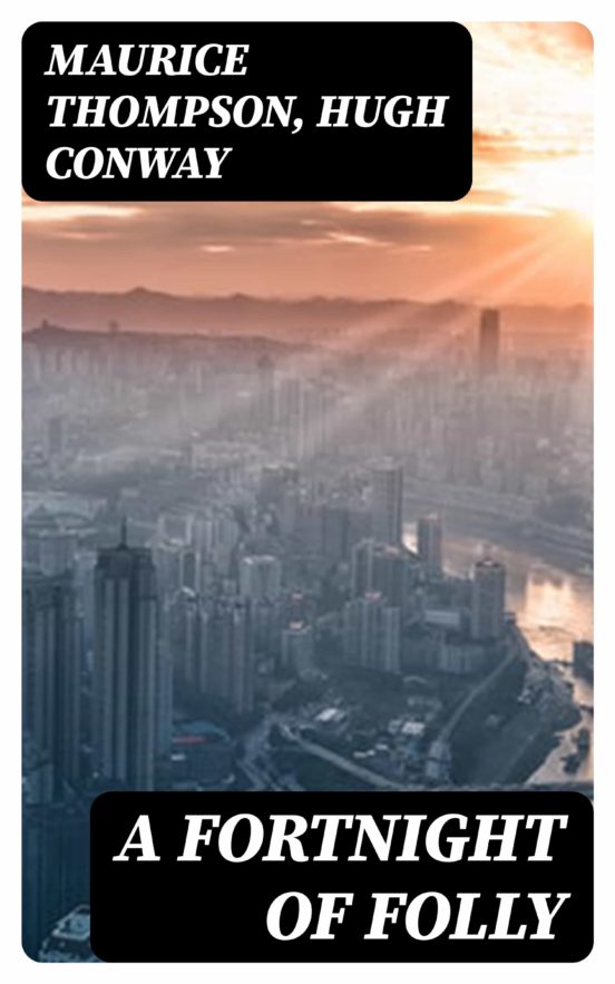 Ebook A FORTNIGHT OF FOLLY EBOOK de MAURICE THOMPSON | Casa del Libro