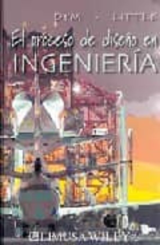 EL PROCESO DE DISEÑO EN INGENIERIA: COMO DESARROLLAR SOLUCIONES E ...