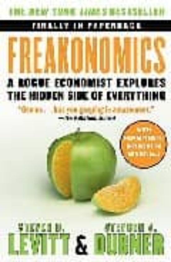 FREAKONOMICS: A ROGUE ECONOMIST EXPLORES THE HIDDEN SIDE OF EVERY THING ...