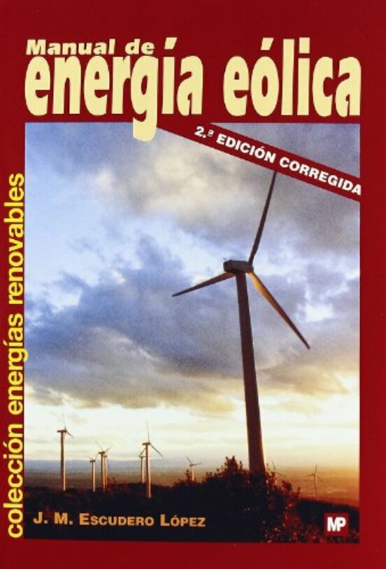 MANUAL DE ENERGIA EOLICA (2ª ED.) | JOSE MARIA ESCUDERO LOPEZ | Casa ... MANUAL DE ENERGIA EOLICA (2ª ED.) | JOSE MARIA ESCUDERO LOPEZ | Casa ...