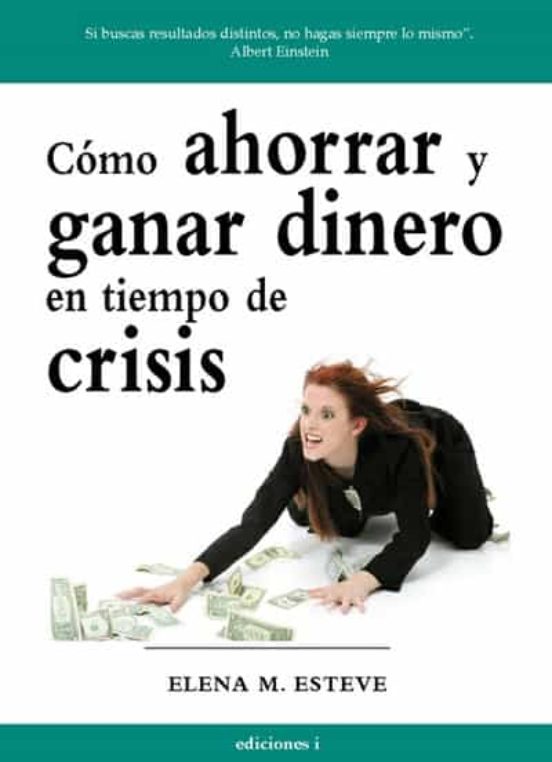 Ebook COMO AHORRAR Y GANAR DINERO EN TIEMPOS DE CRISIS EBOOK de ELENA ... Ebook COMO AHORRAR Y GANAR DINERO EN TIEMPOS DE CRISIS EBOOK de ELENA ...